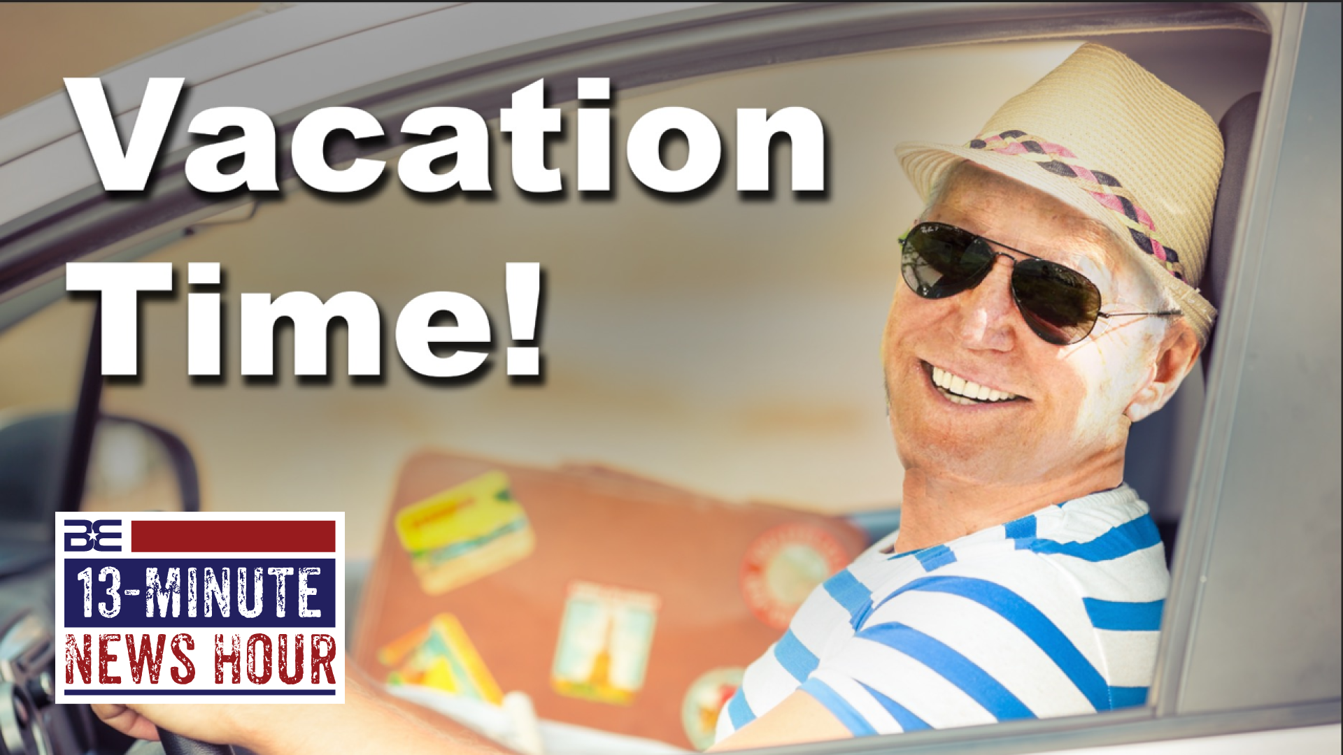 13-Minute News Hour with Bobby Eberle – Vacation Time? Joe Biden Leaves ...