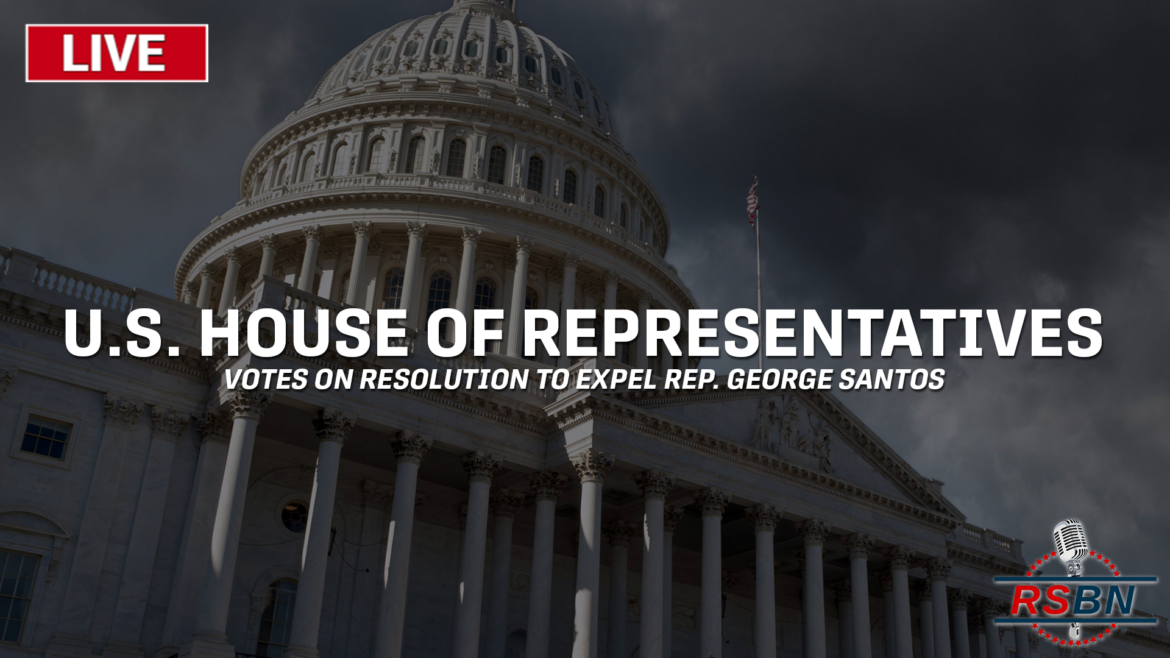 LIVE: U.S. House Votes on Resolution to Expel Rep. George Santos – 12/1/23 LIVE: U.S. House Votes on Resolution to Expel Rep. George Santos – 12/1/23