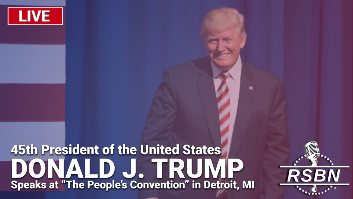 LIVE: President Trump Speaks at “The People’s Convention” in Detroit ...