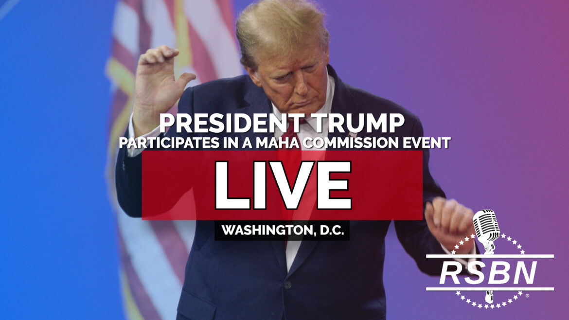LIVE: President Trump Participates in a MAHA Commission Event – 5/22/25