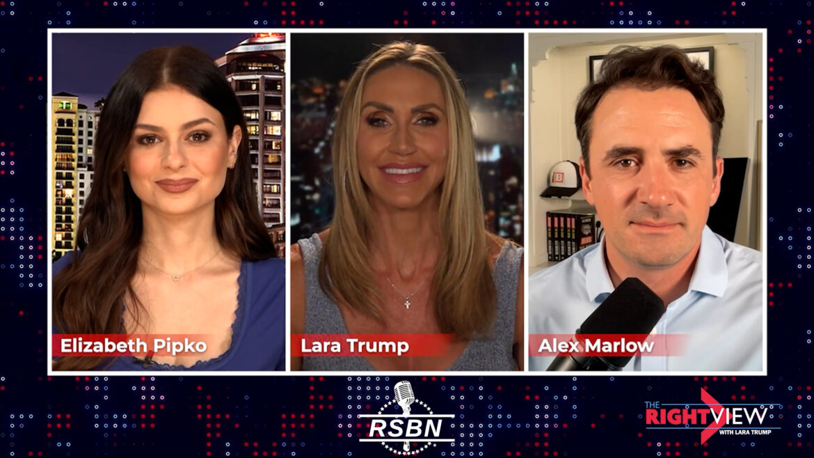 WATCH: The Right View with Lara Trump, Elizabeth Pipko, Alex Marlow – 7 ...